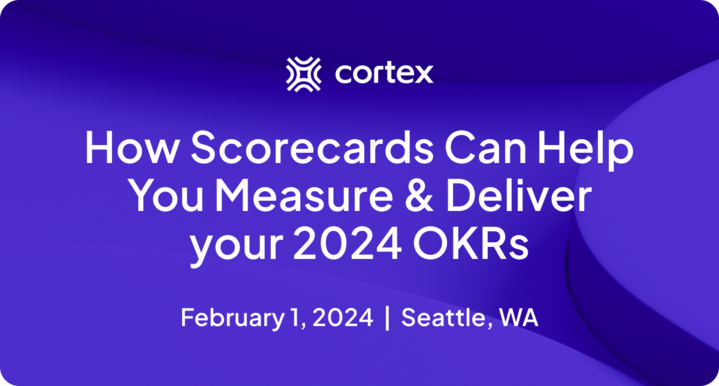 Cortex | How Scorecards Can Help you Measure and Deliver your 2024 OKRs.